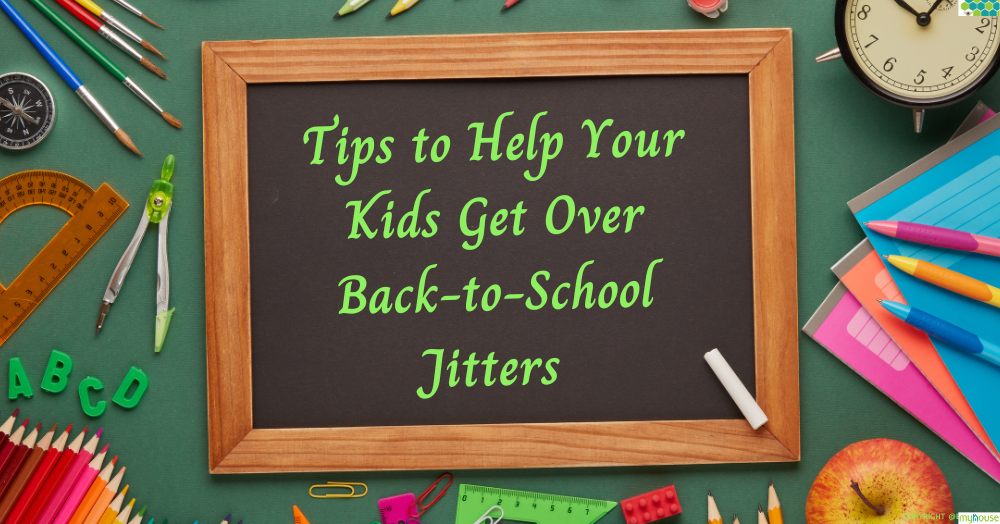 Tips to Help Your Kids Get Over Back to School Jitters